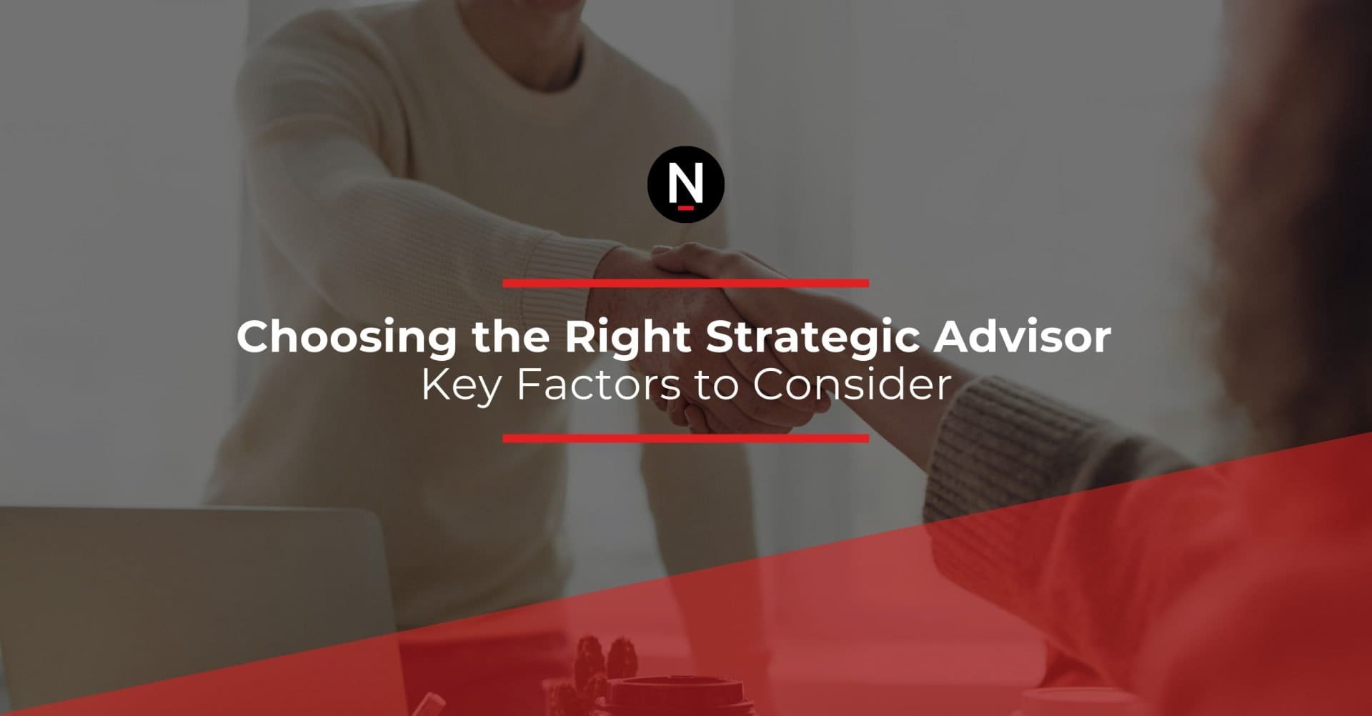 Choosing the Right Strategic Advisor - Key Factors to Consider | Nordens