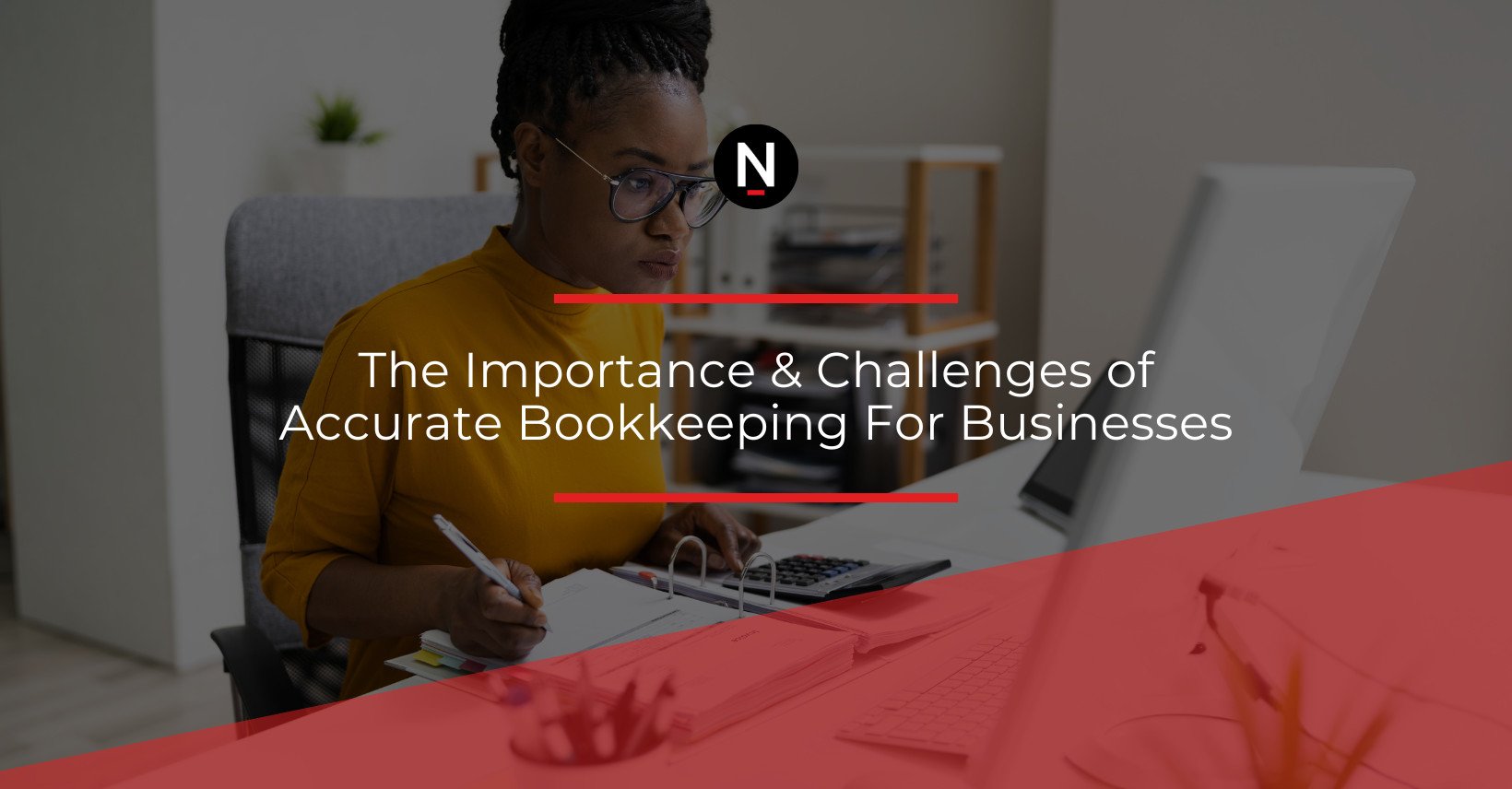 The Importance & Challenges Of Accurate Bookkeeping For Businesses ...